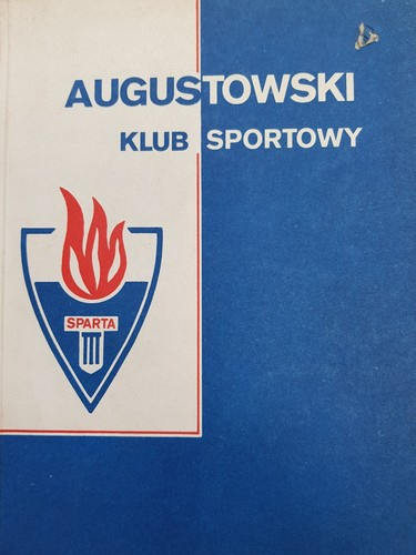 Augustowski Klub Sportowy Sparta 1947-1987 | Książki sportowe \ Regionalne Książki sportowe ...