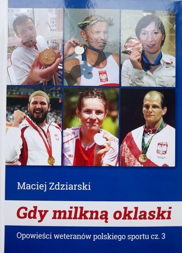 Gdy milkną oklaski. Opowieści weteranów polskiego sportu. Część 3 ...